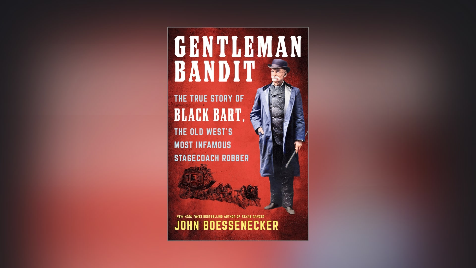 Gentleman Bandit: The True Story of Black Bart, the Old West's Most ...